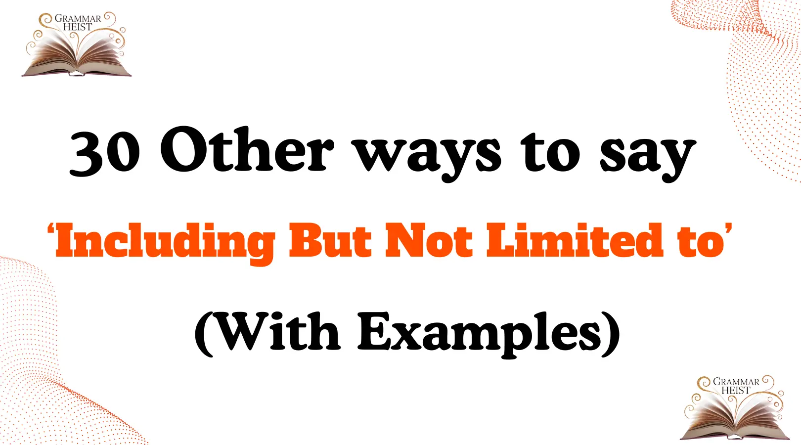 30 Other Ways to Say ‘Including But Not Limited to’ (With Examples)