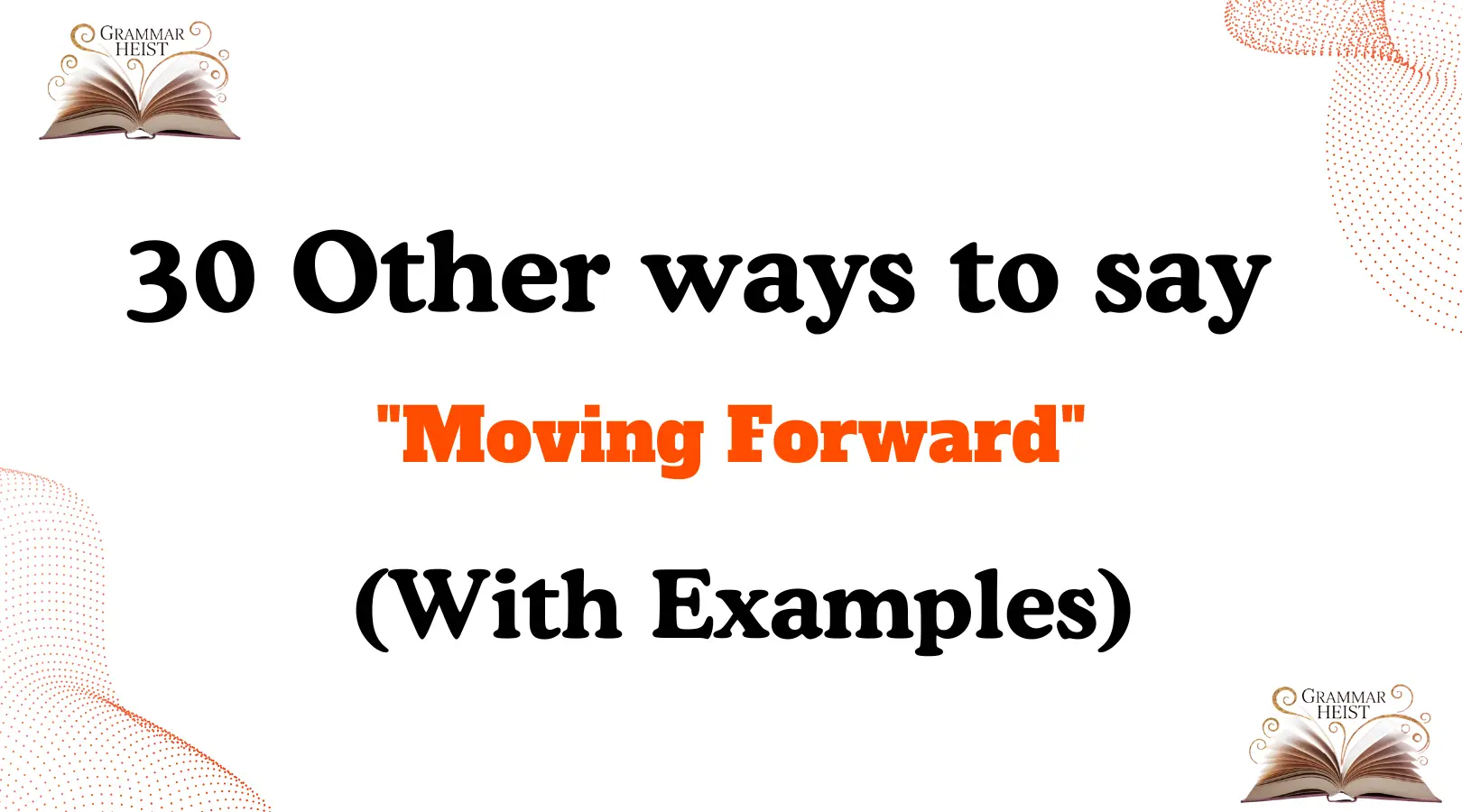 30 Other Ways to Say "Moving Forward" (With Examples)
