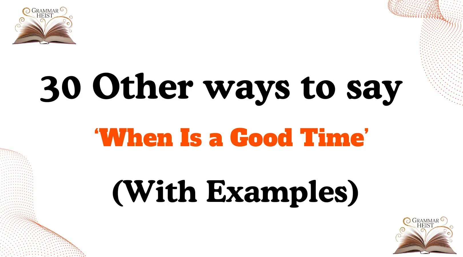 30 Other Ways to Say ‘When Is a Good Time’ (With Examples)